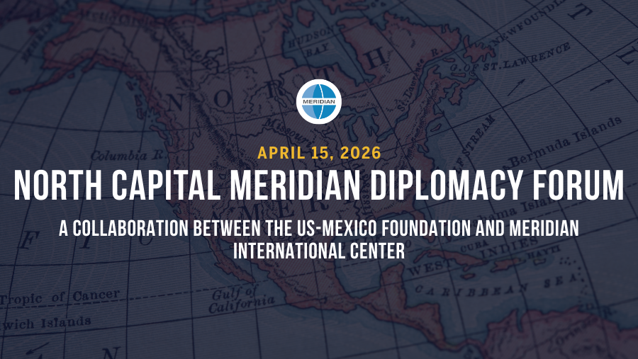 North Capital Meridian Diplomacy Forum | Meridian International Center